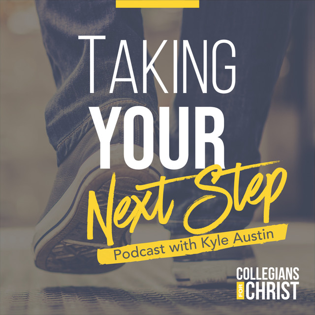 Taking Your Next Step - Collegians for Christ | Podcast on Spotify