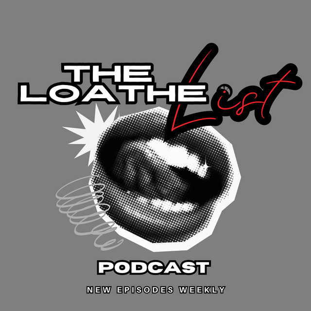 The Loathe List with Justin and Cohzy | Podcast on Spotify