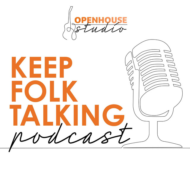 Keep Folk Talking by Openhouse Studio | Podcast on Spotify