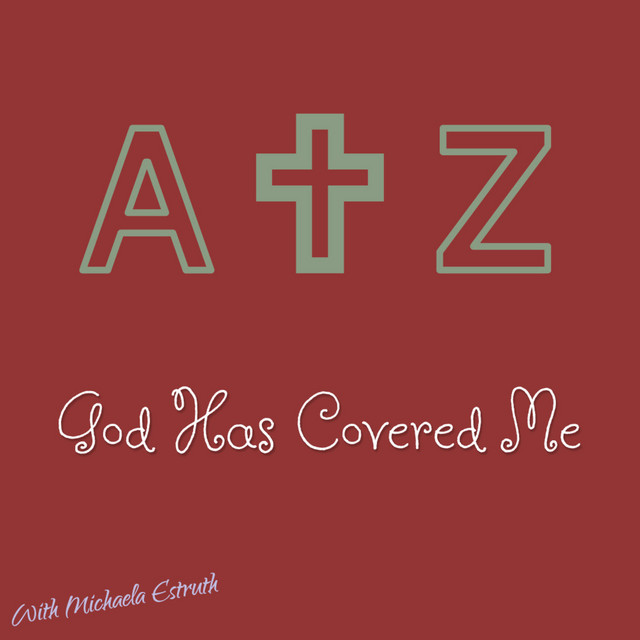 A to Z, God Has Covered Me | Podcast on Spotify