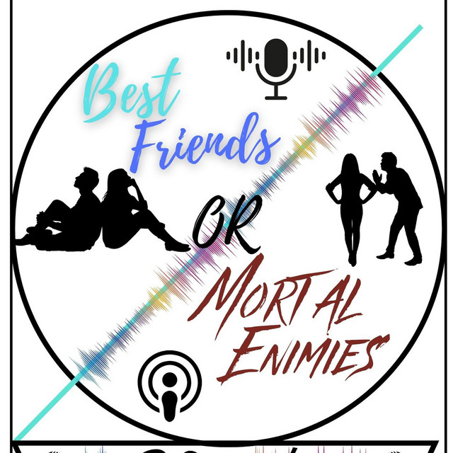 Best Friends or Mortal Enemies Podcast's Podcast | Podcast on Spotify