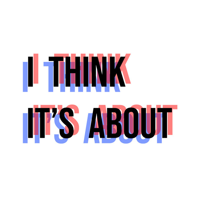 I Think It's About | Podcast on Spotify