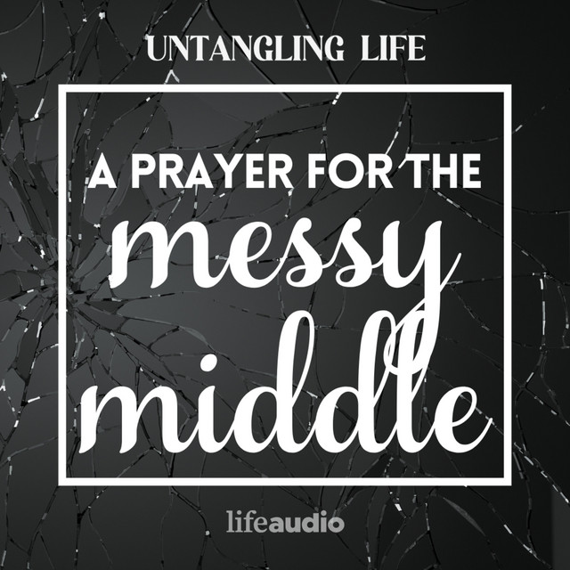A Prayer For The Messy Middle - Your Daily Prayer | Podcast on Spotify
