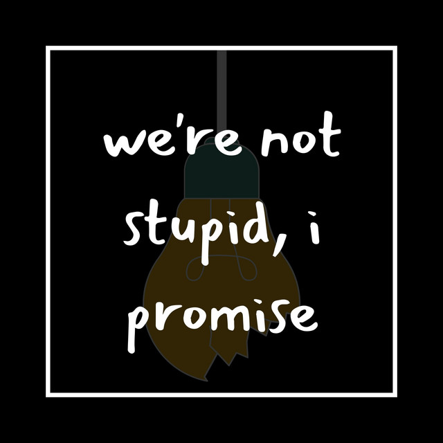 we're not stupid, i promise | Podcast on Spotify