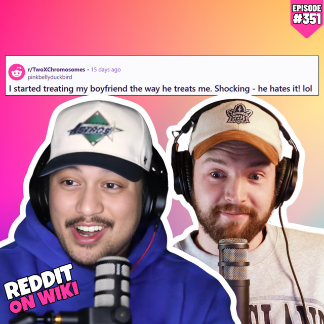 #351: I STARTED Treating My Boyfriend The Way He TREATS Me! | Reddit ...