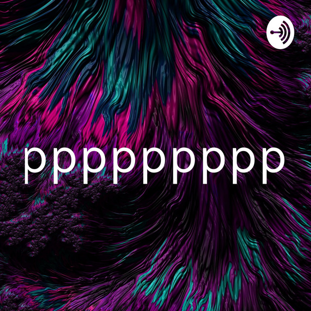 Ppppppppppppp | Podcast on Spotify