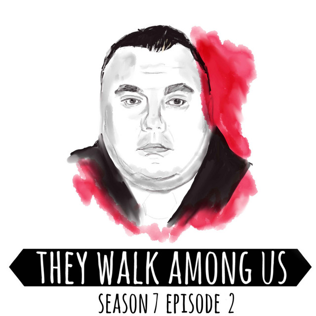 Season 7 - Episode 2 - They Walk Among Us - UK True Crime | Podcast on ...