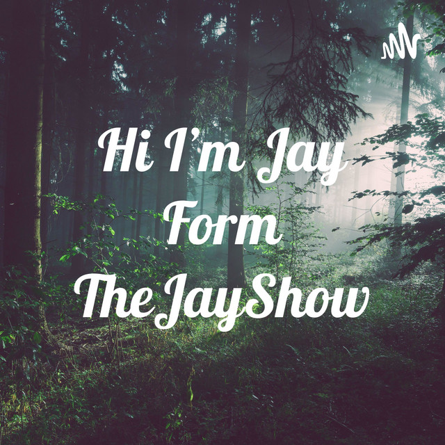 Hi I'm Jay Form TheJayShow | Podcast on Spotify