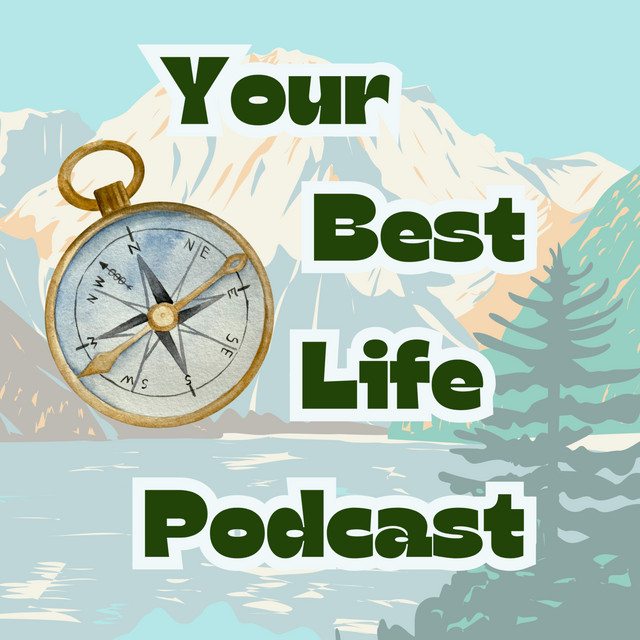 Your Best Life Podcast - Understand Who You Were Born to Be, Discover ...