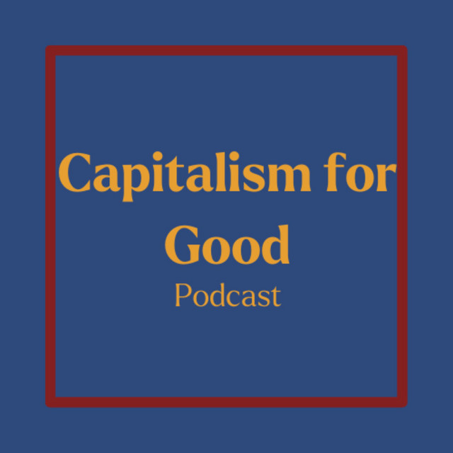 Capitalism for Good | Podcast on Spotify