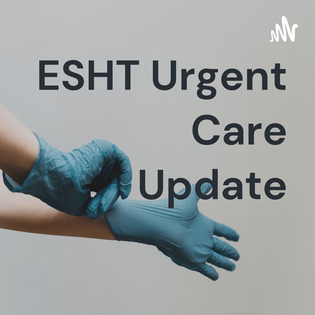 ESHT Urgent Care Update | Podcast on Spotify