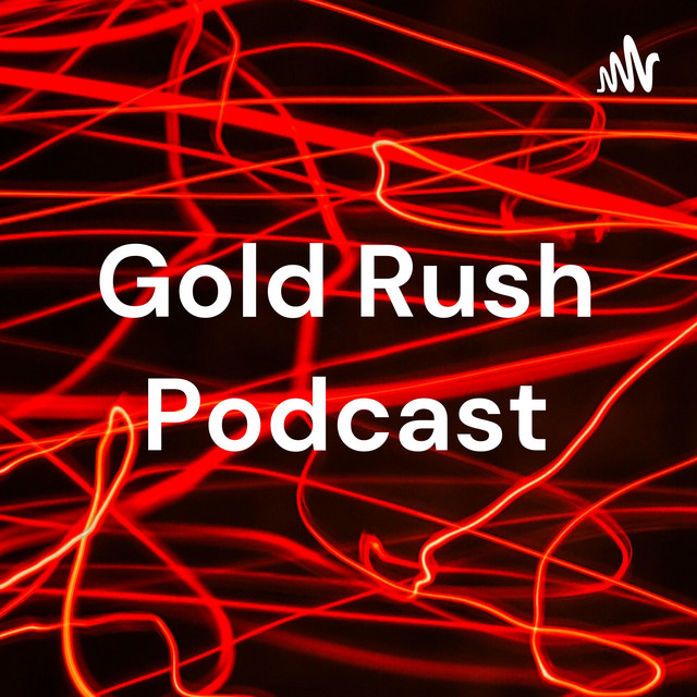 Gold Rush Podcast | Podcast on Spotify