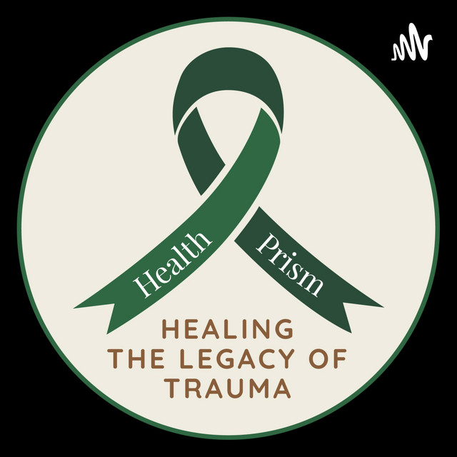 Health Prism: healing the legacy of trauma | Podcast on Spotify