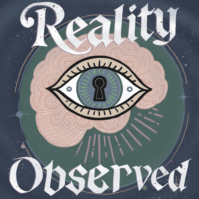 Reality Observed | Podcast on Spotify