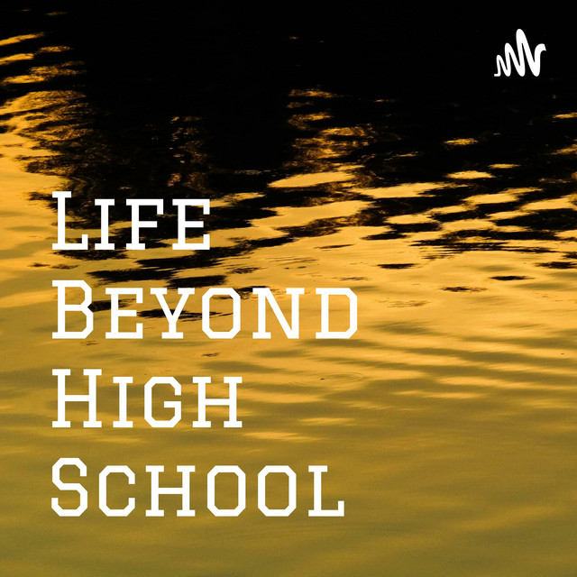 Life Beyond High School | Podcast on Spotify