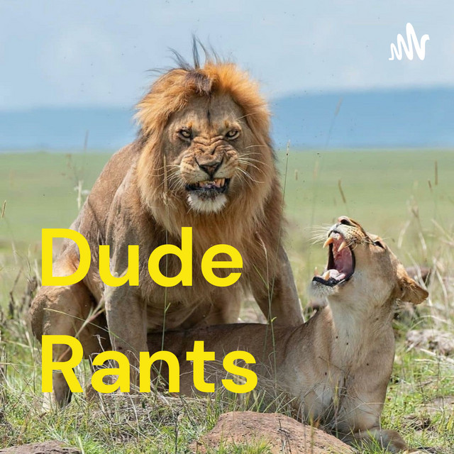 Dude Rants | Podcast on Spotify