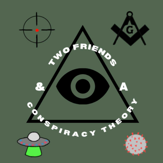 Two Friends & A Conspiracy Theory | Podcast on Spotify