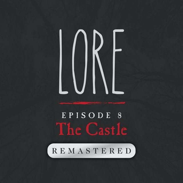 REMASTERED – Episode 8: The Castle - Lore | Podcast on Spotify