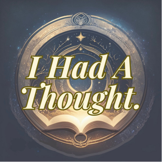 I Had A Thought | Podcast on Spotify
