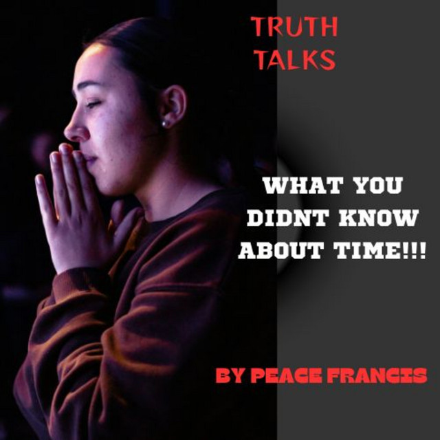 WHAT YOU DIDNT KNOW ABOUT TIME!!! - Truth Talks | Podcast on Spotify