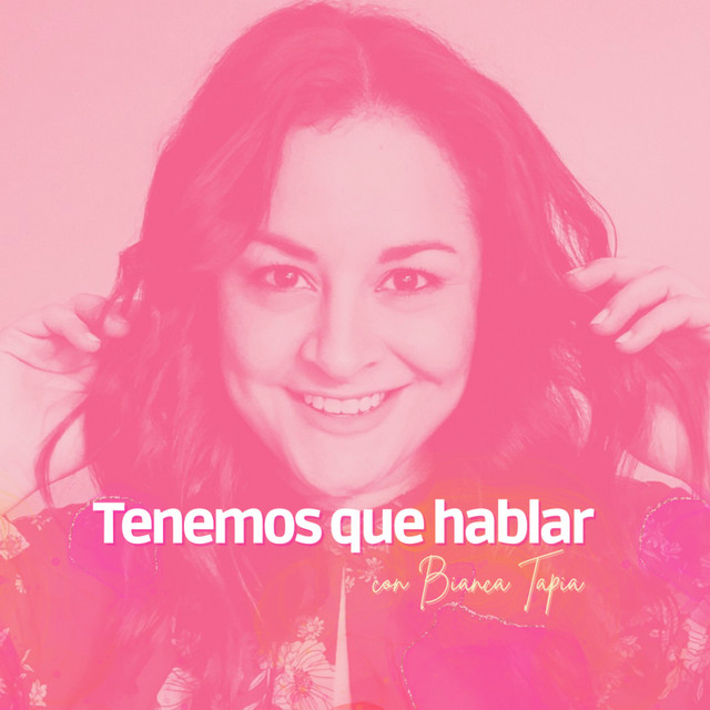 Tenemos que hablar con Bianca Tapia | Podcast on Spotify