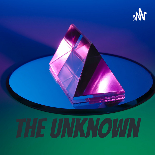 The Unknown | Podcast on Spotify