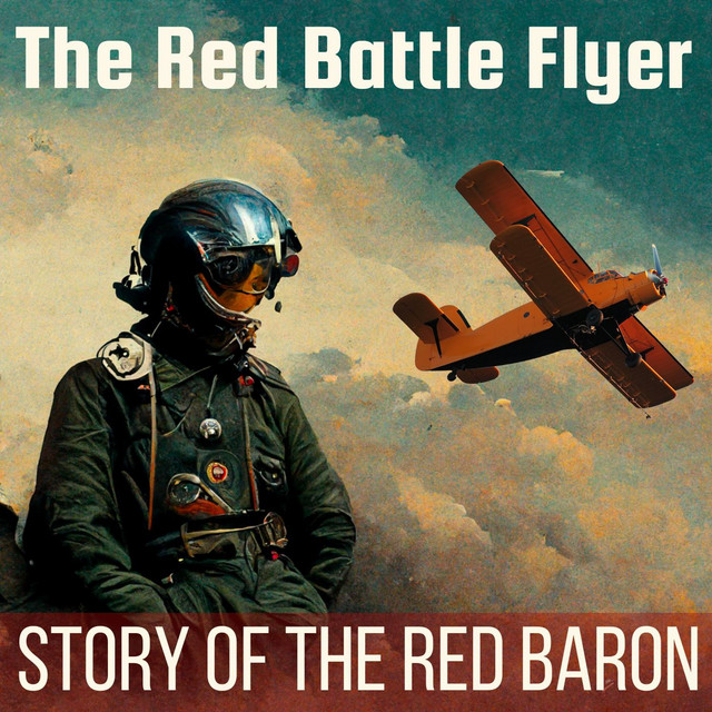 The Red Battle Flyer - Story of The Red Baron | Podcast on Spotify