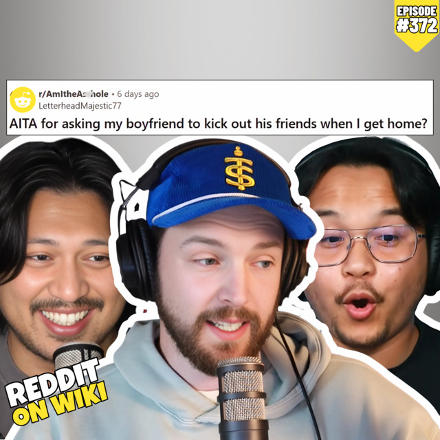 #372: I Asked My Boyfriend KICK His Friends OUT...AITA? - Reddit On ...
