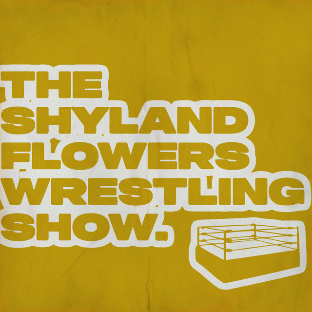 The Shyland Flowers Wrestling Show | Podcast on Spotify
