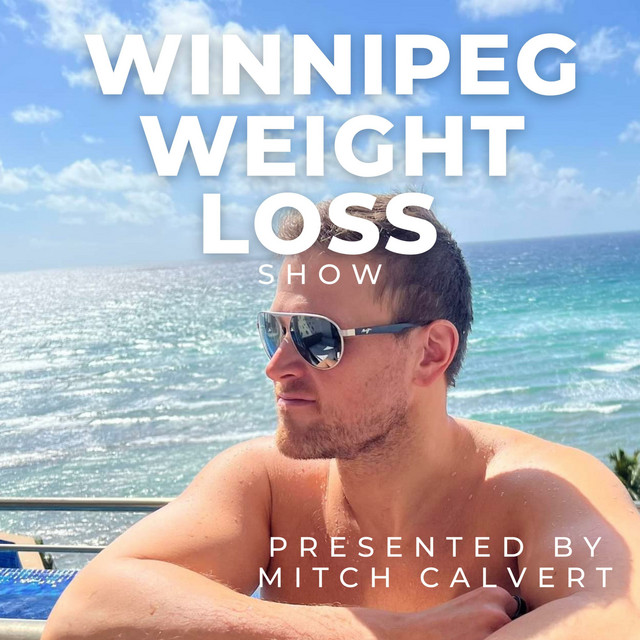 Winnipeg Weight Loss Show with Mitch Calvert Fitness | Podcast on Spotify
