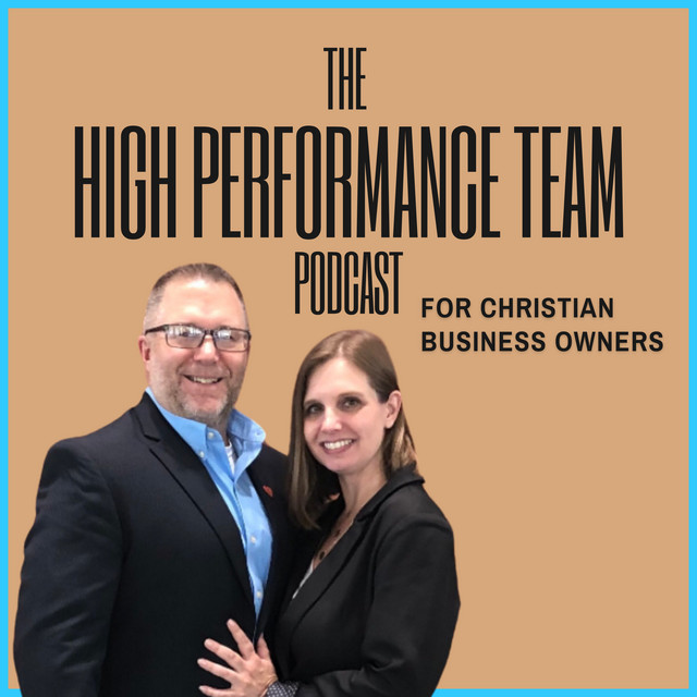 The High Performance Team Podcast for Christian Business Owners ...