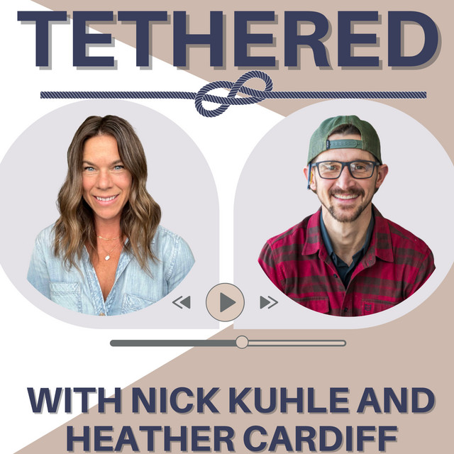 Tethered with Nick and Heather | Podcast on Spotify