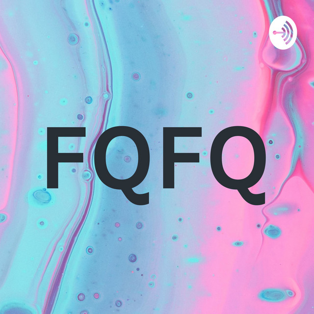 FQFQ | Podcast on Spotify