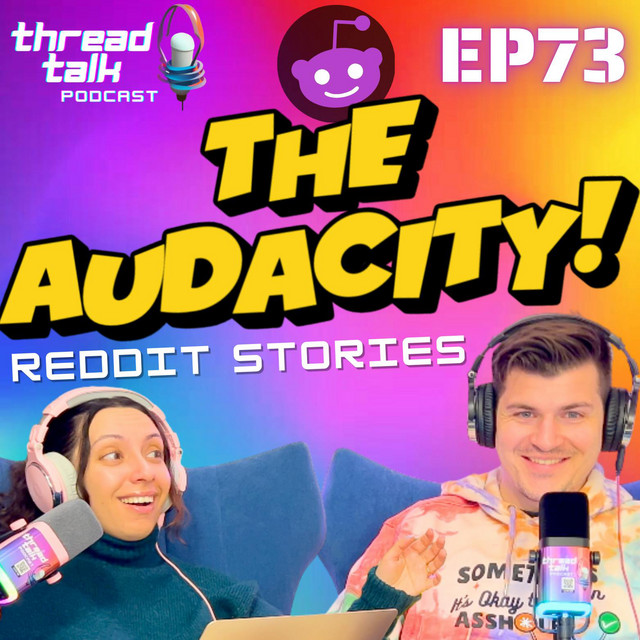 EP73: The Audacity! Reddit Stories - ThreadTalk: The Reddit Review Show ...