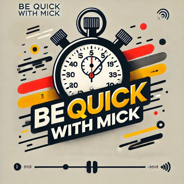 Be Quick with Mick | Podcast on Spotify