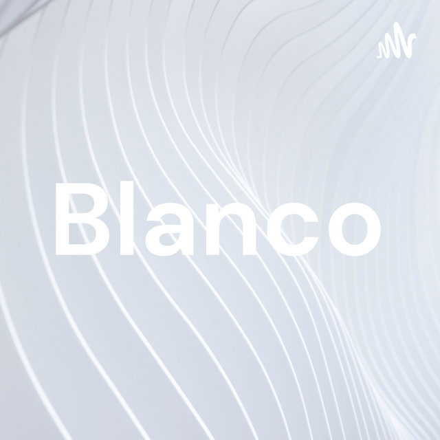 Blanco | Podcast on Spotify