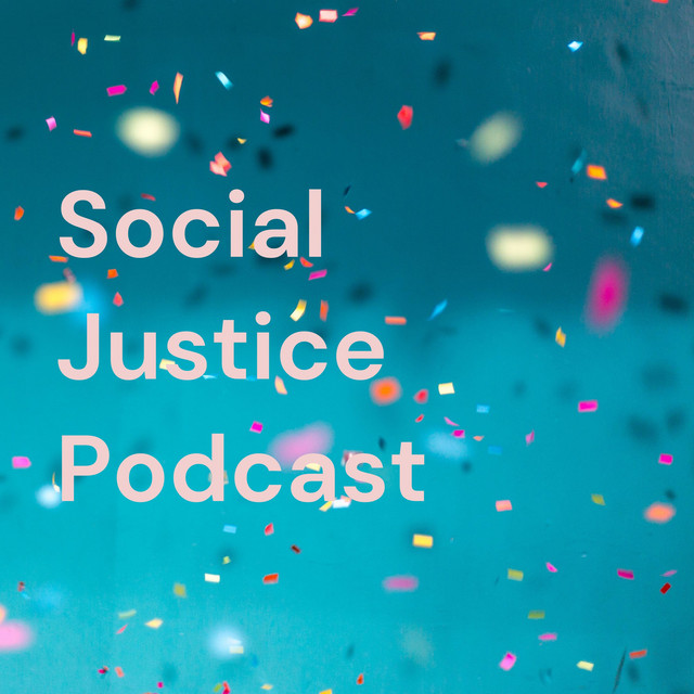 Social Justice Podcast | Podcast on Spotify