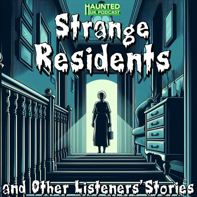 Episode 50 – Part 5 - Strange Residents and Other Listeners' Stories ...