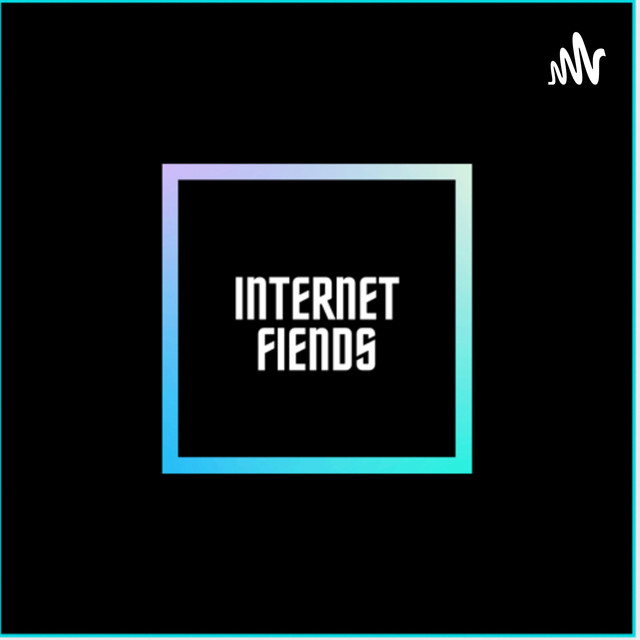 Internet fiends | Podcast on Spotify