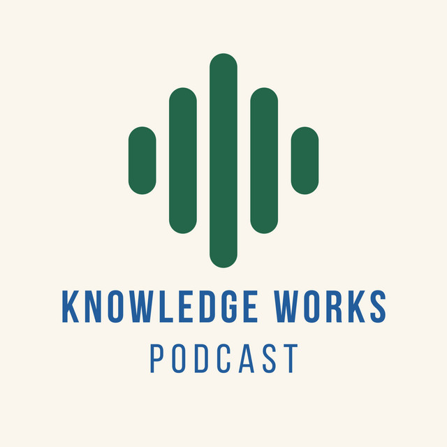 Knowledge Works Podcast | Podcast on Spotify