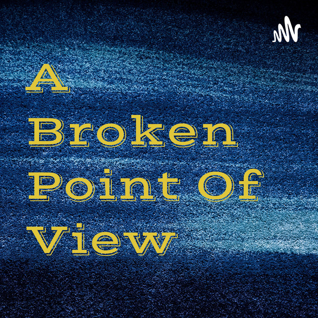 A Broken Point Of View | Podcast on Spotify