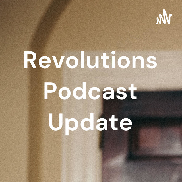 Revolutions Podcast Update | Podcast on Spotify
