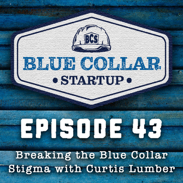 Episode 43: Breaking the Blue Collar Stigma with Curtis Lumber - Blue ...