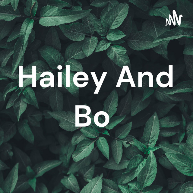 Hailey And Bo | Podcast on Spotify