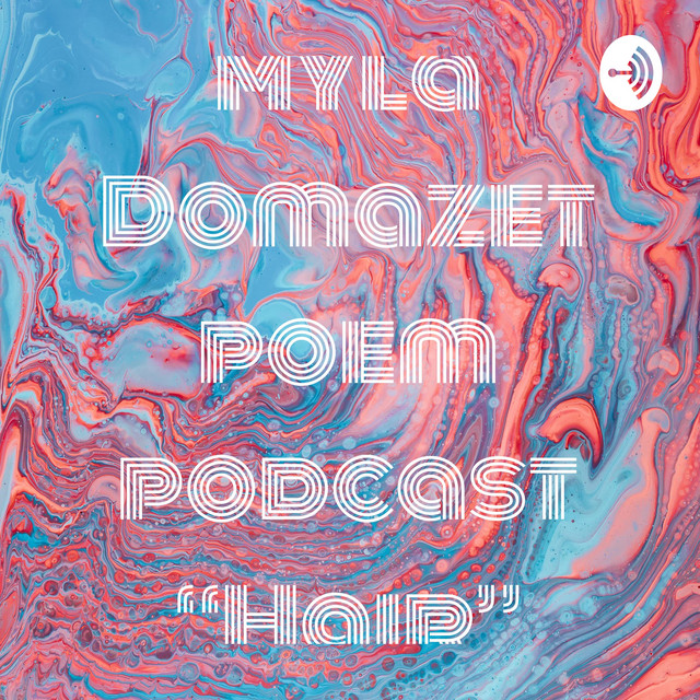 Myla Domazet poem podcast “Hair” | Podcast on Spotify