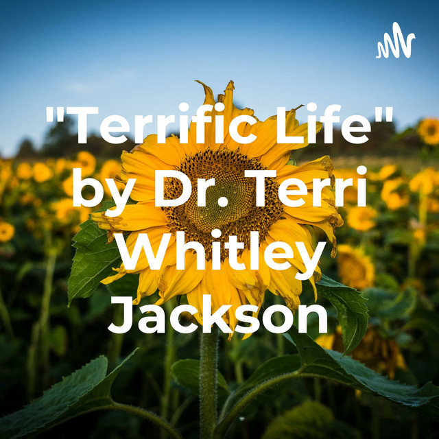 "Terrific Life" by Dr. Terri Whitley Jackson | Podcast on Spotify