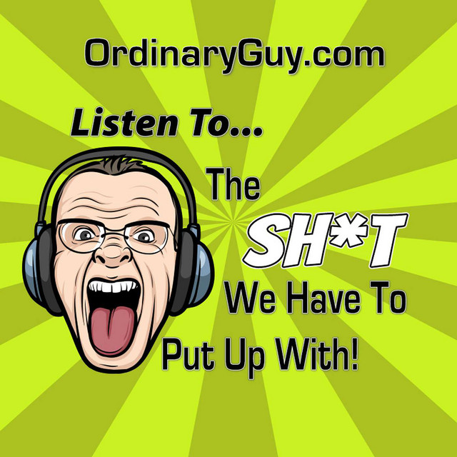 Ordinary Guy: The Sh*t We Have to Put Up With | Podcast on Spotify
