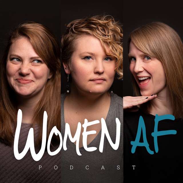 Women AF Podcast | Podcast on Spotify