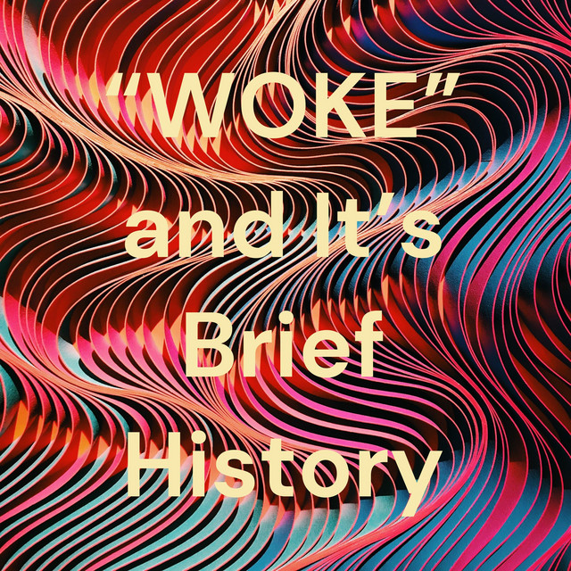 Woke a Brief History - “WOKE” and It’s Brief History | Podcast on Spotify