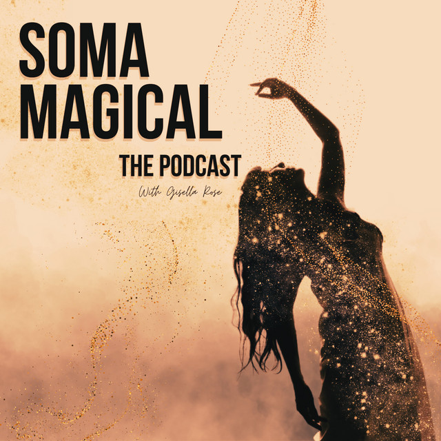 SOMAmagical with Gisella Rose | Podcast on Spotify
